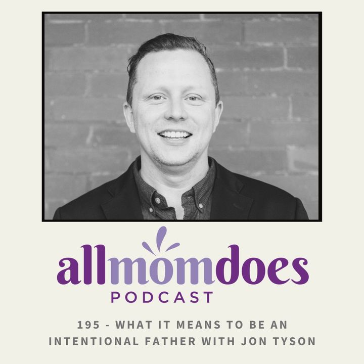 #195 - What It Means to Be An Intentional Father with Jon Tyson