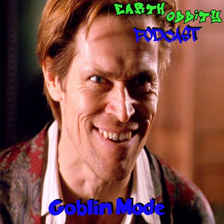 Earth Oddity 247: Goblin Mode