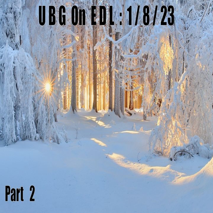 UBG On EDL - 1/8/23 : Part 2