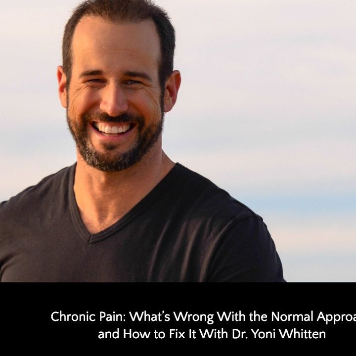399: Chronic Pain: What’s Wrong With the Normal Approach and How to Fix ...