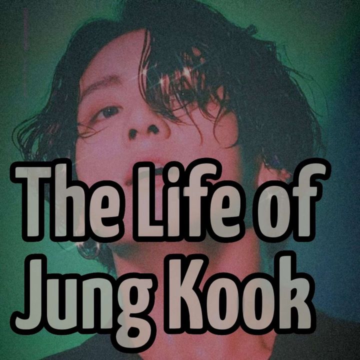 The Life of Jung Kook