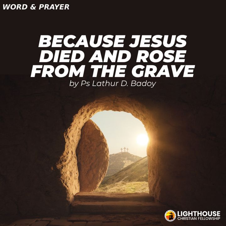 Because Jesus Died and Rose from the Grave by Ps Lathur Badoy