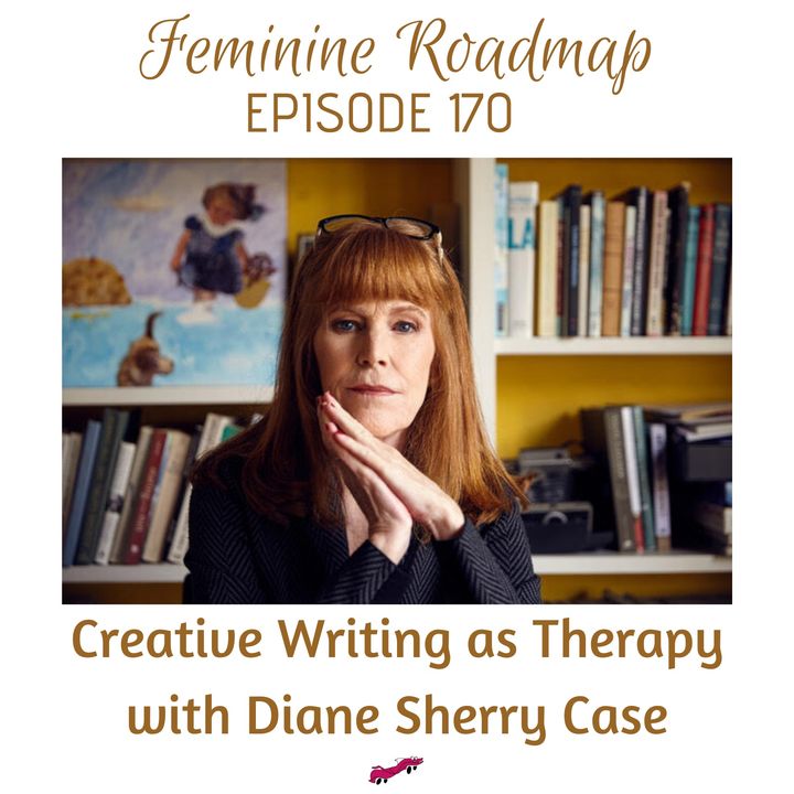 FR Ep #170 Creative Writing as Therapy with Diane Sherry Case