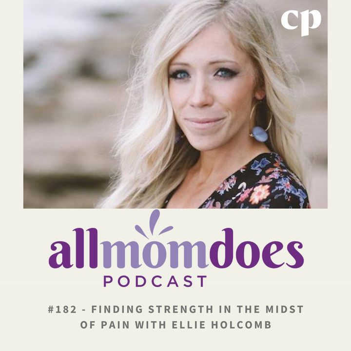#182 - Finding Strength in the Midst of Pain With Ellie Holcomb