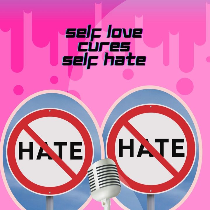 Self Love cures Self Hate