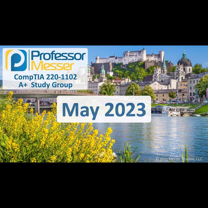 Professor Messer's CompTIA 220-1102 A+ Study Group - May 2023 Professor Messer's CompTIA 220-1102 A+ Study Group - May 2023