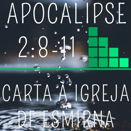 02. CARTA À IGREJA EM ESMIRNA (Apocalipse 2:8-11) 02. CARTA À IGREJA EM ESMIRNA (Apocalipse 2:8-11)