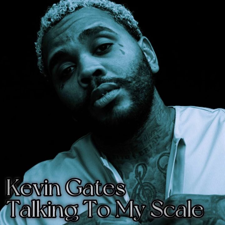 Kevin Gates - Talking To My Scale (Freestyle)