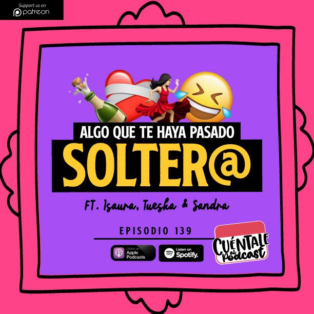 139. Algo que te haya pasado SOLTER@ (Ft. Isaura, Tueska & Sandra)