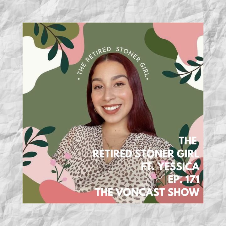 Ep. 171 The Retired Stoner Girl ft. Yessica