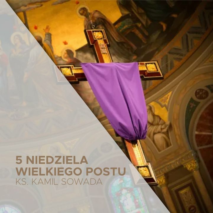 5.Niedziela Wielkiego Postu (17.03.2024) - O zasonietym krzyzu - ks ...