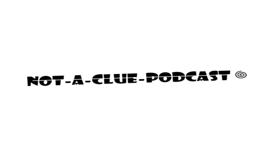 Not A Clue Podcast
